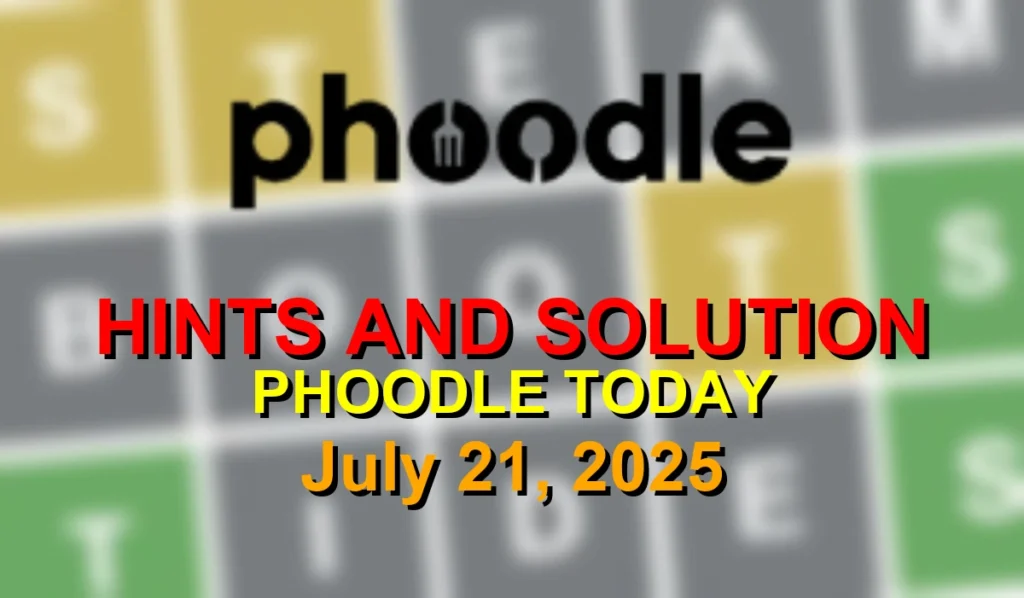Phoodle Answer Today July 21, 2025 Daily Hints & Solution
